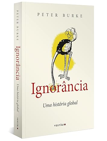 Peter Burke. Ignorância: uma história global. – Leitura Sempreviva